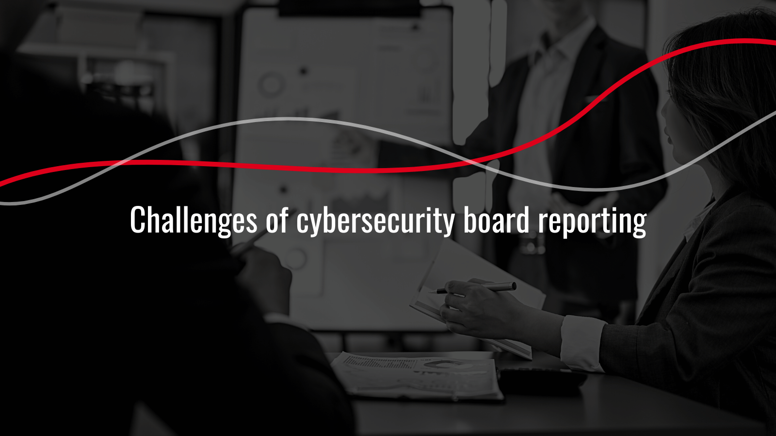 Challenges of cybersecurity board reporting | Blog | Humanize
