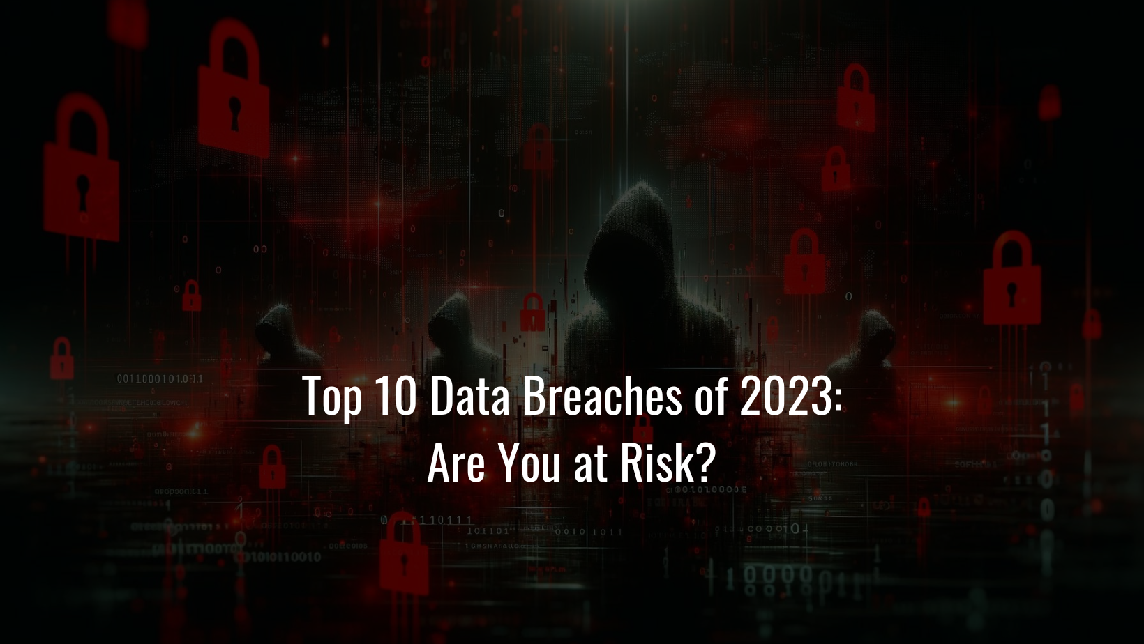 Top 10 Data Breaches of 2023: Are You at Risk? | Blog | Humanize